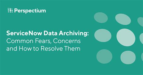 Servicenow Data Archiving Common Fears Concerns And How To Resolve Them
