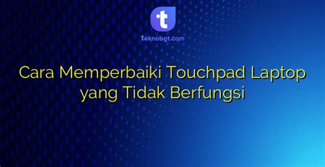 Cara Memperbaiki Touchpad Laptop Yang Tidak Berfungsi