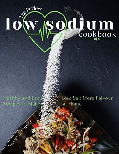 The Perfect Low Sodium Cookbook Healthy And Easy Less Salt More