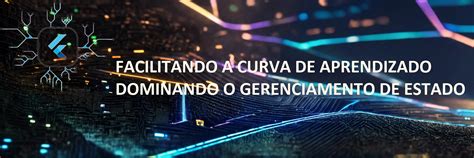 Flutter Decodificado Estratégias Para Facilitar A Curva De Aprendizado