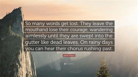 Nicole Krauss Quote So Many Words Get Lost They Leave The Mouthand