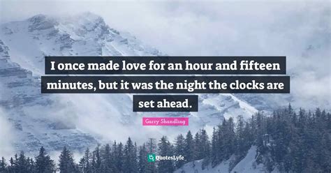 I Once Made Love For An Hour And Fifteen Minutes But It Was The Night