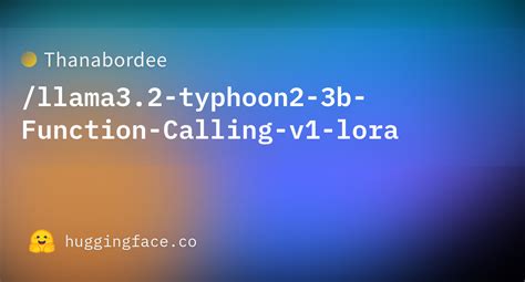 Thanabordee Llama3 2 Typhoon2 3b Function Calling V1 Lora Hugging Face