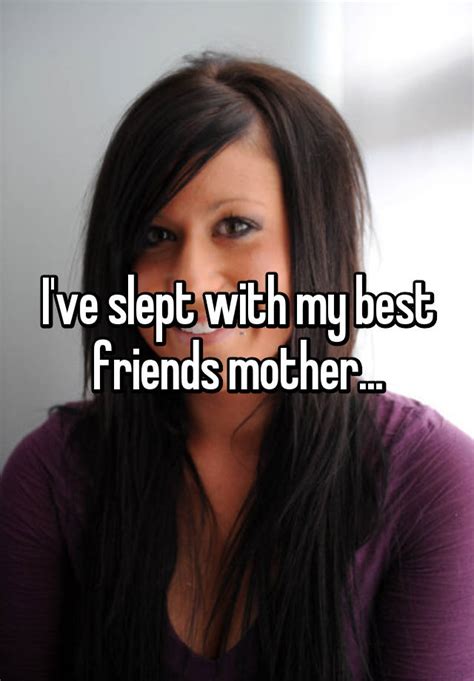 Ive Slept With My Best Friends Mother