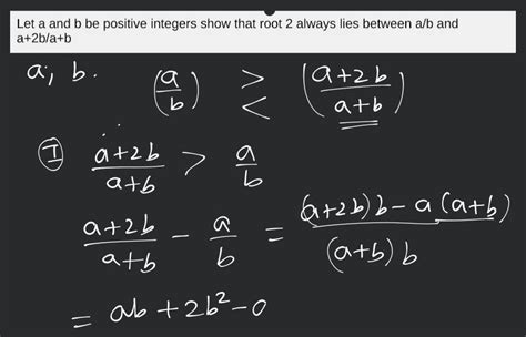 Let A And B Be Positive Integers Show That Root 2 Always Lies Between Ab