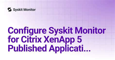 Configure Syskit Monitor For Citrix Xenapp 5 Published Application