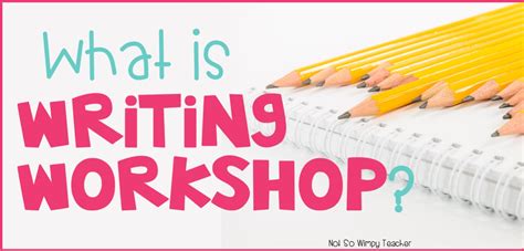 What Is Writing Workshop Not So Wimpy Teacher