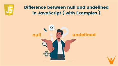 null vs undefined in javascript 4 key differences
