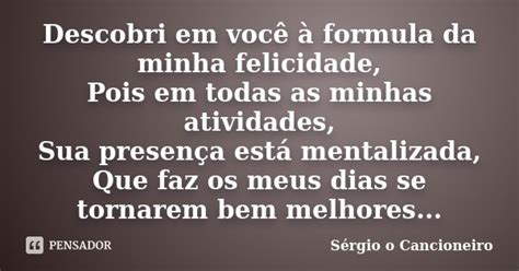 Descobri Em Você à Formula Da Minha Sérgio O Cancioneiro Pensador