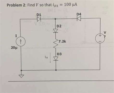 Solved Problem 2 Find V so that iD3 100μA Chegg com