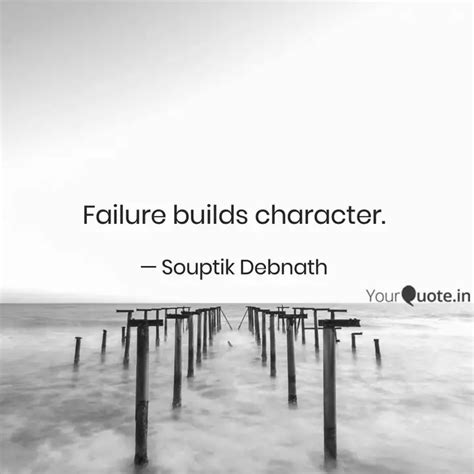 Failure Builds Character Quotes Writings By Souptik YourQuote
