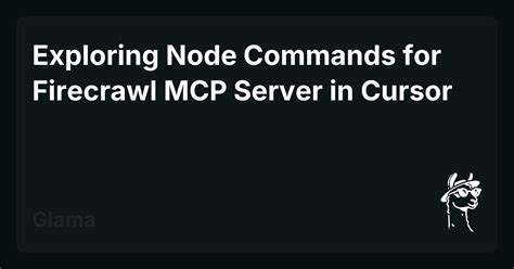 Exploring Node Commands For Firecrawl Mcp Server In Cursor Glama