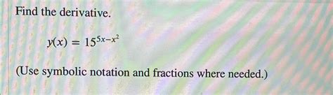 solved find the derivative y x 155x x2 use symbolic
