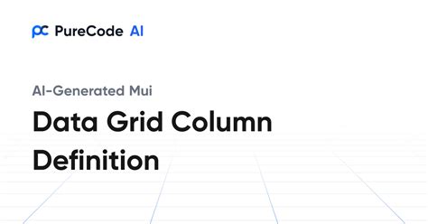 generate mui data grid column definition with purecode