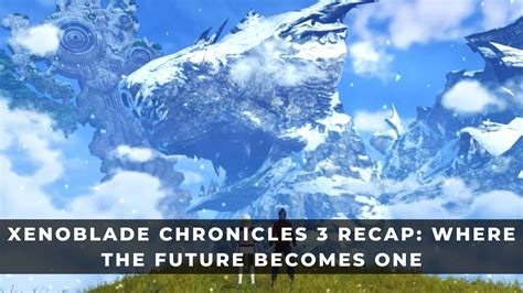 Xenoblade Chronicles 3 Recap KeenGamer