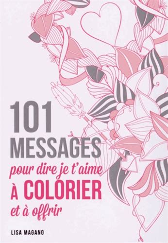 101 messages pour dire je t aime à colorier et Lisa Magano