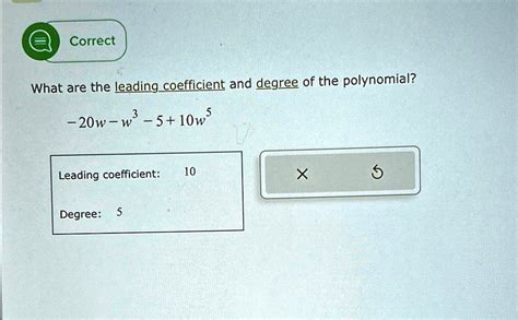 Solved Correct What Are The Leading Coefficient And Degree Of The Polynomial 20w W 3 5 10w