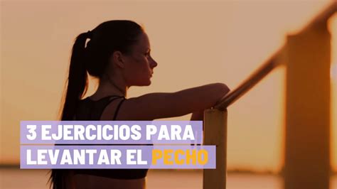 3 Ejercicios Para Levantar El Pecho Mujerhoy