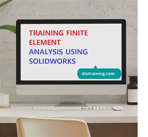 Training Finite Element Analysis Using Solidworks Diorama Training