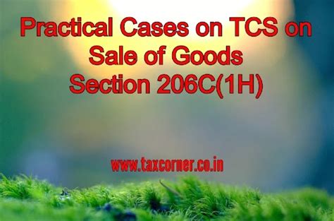 Practical Cases On Tcs On Sale Of Goods Section 206c1h
