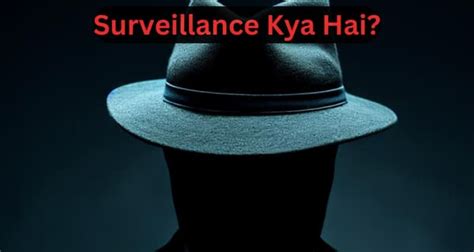 सर्विलांस क्या है और ये कैसे काम करता है Surveillance Kya Hai Ye