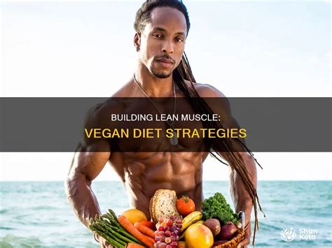 Building Lean Muscle Vegan Diet Strategies Shunketo