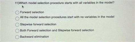 Solved 11 Which Model Selection Procedure Starts With All Chegg
