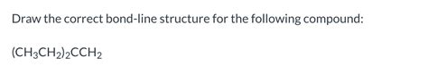 Solved Draw the correct bond-line structure for the | Chegg.com
