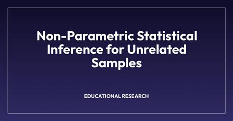Non Parametric Statistical Inference For Unrelated Samples • Adult