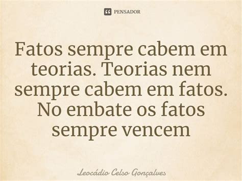 ⁠fatos Sempre Cabem Em Teorias Leocádio Celso Gonçalves Pensador