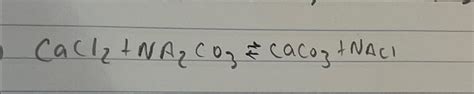 Solved Cacl2 Na2co3⇄caco3 Nacl Balence The Equation