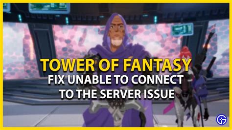 How To Fix Unable To Connect To The Server In Tower Of Fantasy