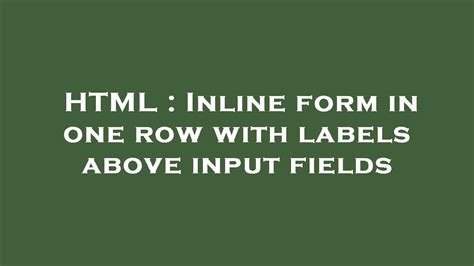Html Inline Form In One Row With Labels Above Input Fields Youtube
