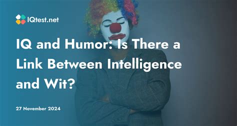 Iq And Humor Is There A Link Between Intelligence And Wit