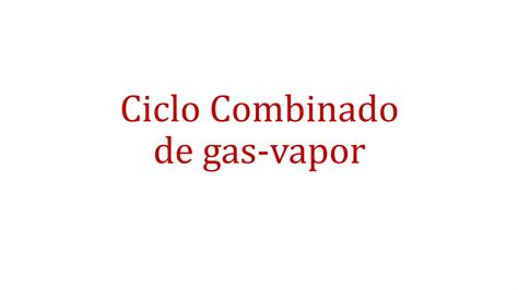 Ciclos Termodinámicos de Potencia vapor gas y combinados PPT