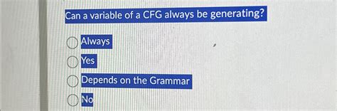 Solved Can A Variable Of A CFG Always Be Generating Chegg Com