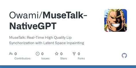 GitHub Owami MuseTalk NativeGPT MuseTalk Real Time High Quality Lip Synchorization With