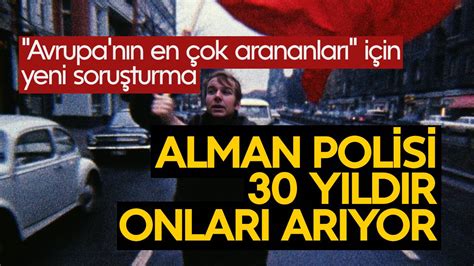 Alman polisi yıldır onları arıyor Avrupa nın en çok arananları için yeni soruşturma