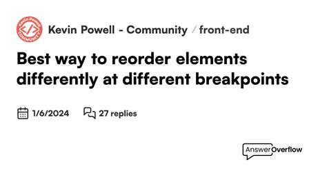 Best Way To Reorder Elements Differently At Different Breakpoints Kevin Powell Community