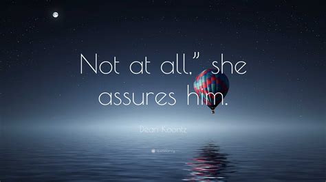 Dean Koontz Quote “not At All ” She Assures Him ”