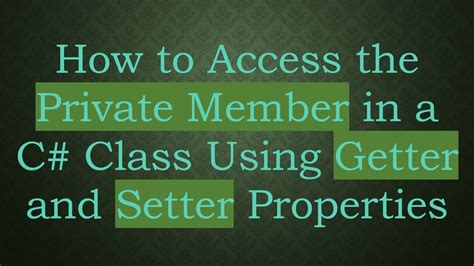How To Access The Private Member In A C Class Using Getter And Setter Properties Youtube