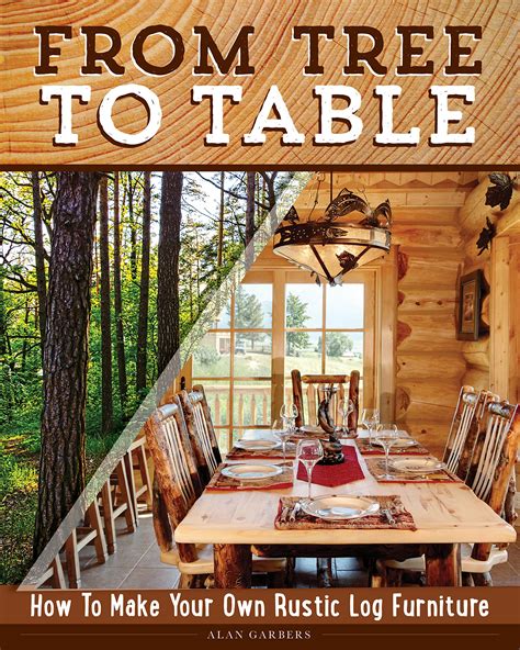 Buy From Tree To Table How To Make Your Own Rustic Log Furniture