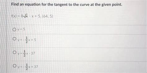 Find An Equation For The Tangent To The Curve At The Chegg