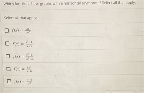Solved Which Functions Have Graphs With A Horizontal Asymptote Select All That Apply Select
