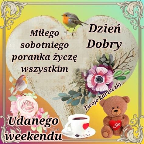 Dzień dobry w sobotni poranek Miłego dnia Twoje Karteczki