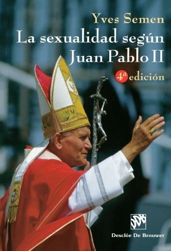 La Sexualidad Según Juan Pablo Ii By Yves Semen Goodreads