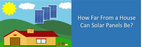 How Far From A House Can Solar Panels Be