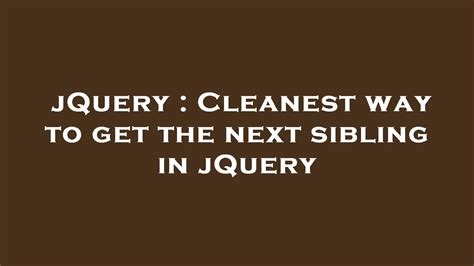 Jquery Cleanest Way To Get The Next Sibling In Jquery Youtube