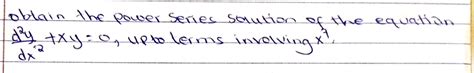 Solved Obtain The Power Series Solution Of The Equation