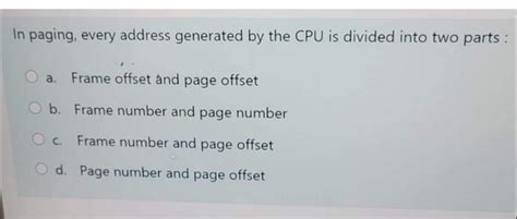 Solved In Paging Every Address Generated By The Cpu Is